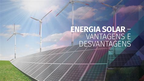 Energia Solar Vantagens E Desvantagens Engenharia E Consultoria