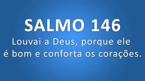 SALMO 146 Louvai a Deus porque ele é bom e conforta os corações 5º