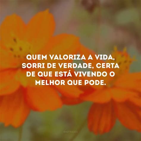 50 frases de valorização da vida para aproveitar mais o presente