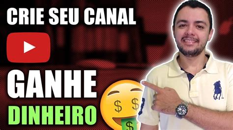Como Criar Um Canal No Youtube E Ganhar Dinheiro Ele ATUALIZADO