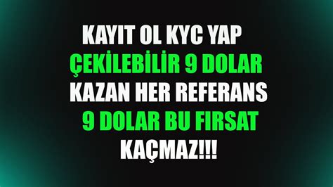 KAYIT OL KYC YAP ÇEKİLEBİLİR 9 DOLAR KAZAN HER REFERANS 9 DOLAR