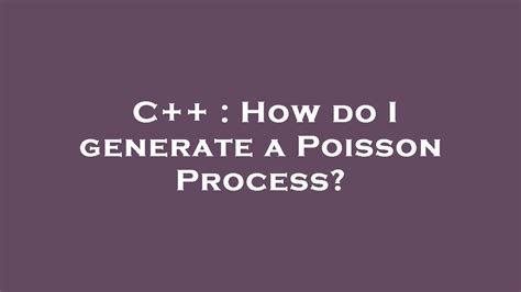 C How Do I Generate A Poisson Process Youtube