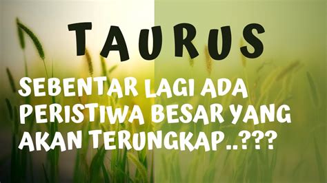 TAURUS Peristiwa Besar Yang Akan Terungkap Taurus Baca Tarot Zodiak