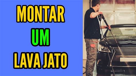 Como Montar Um Lava Jato De Sucesso Guia Completo YouTube
