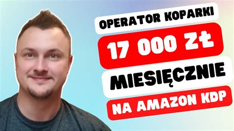 Operator Koparki Zarabia Z Na Amazon Kdp Chcia Odpu Ci