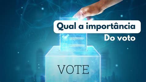 Qual a Importância do Voto Motivos Para Não Deixar de Votar