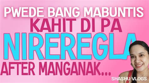 BAGONG PANGANAK MABUBUNTIS KA BA KAHIT DI KA PA NIREREGLA Shashu