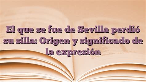 El que se fue de Sevilla perdió su silla Origen y significado de la