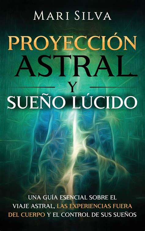 Proyección astral y sueño lúcido Una guía esencial sobre el viaje