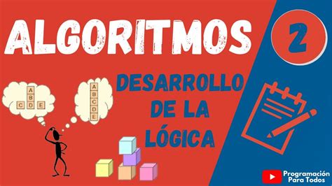 2 Desarrollo de la Lógica Introducción a los Algoritmos YouTube