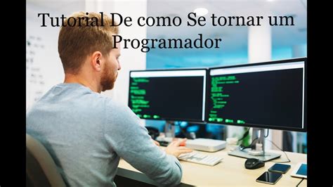 TUTORIAL De Como SE TORNAR UM PROGRAMADOR YouTube