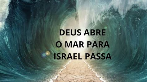 DEUS ABRE O MAR PARA ISRAEL PASSA YouTube