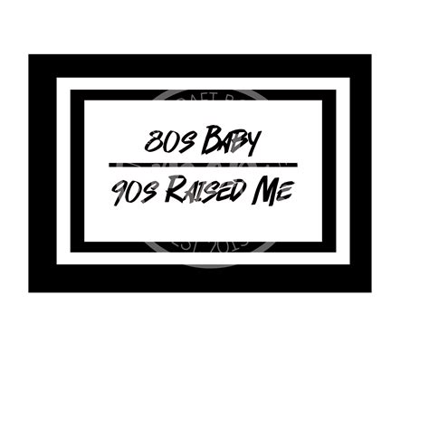 80s Baby 90s Raised Me SVG Etsy