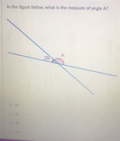 Solved In The Figure Below What Is The Measure Of Angle A 61 45 29