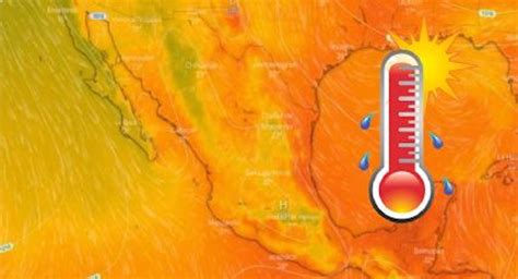 Onda de calor en México Qué estados tendrán temperaturas de más de 40