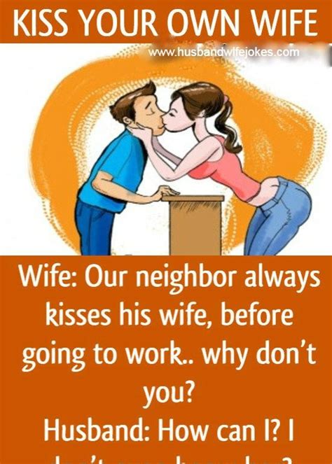 Kiss Your Own Wife Funny Humor Jokes Wife Jokes Husband Jokes