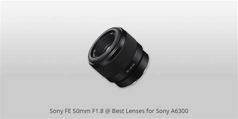 8 Best Lenses For Sony A6300 In 2024