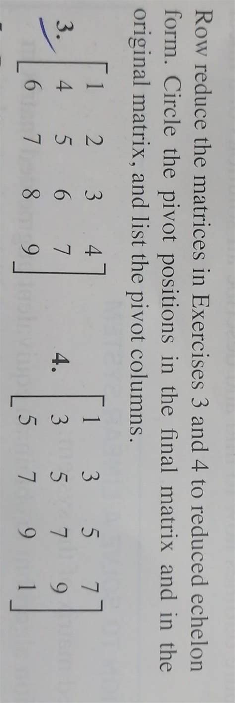 solved row reduce the matrices in exercises 3 and 4 to