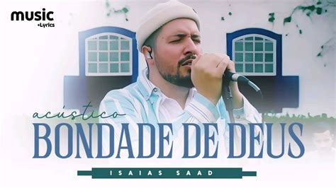 Isaias Saad Bondade de Deus Acústico Letra YouTube