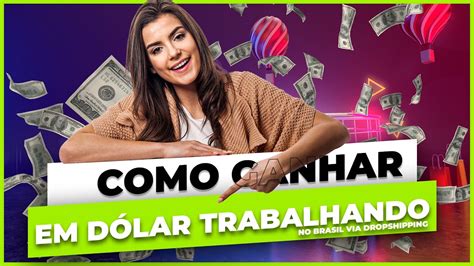 Como Ganhar em Dólar Trabalhando no Brasil via Dropshipping YouTube