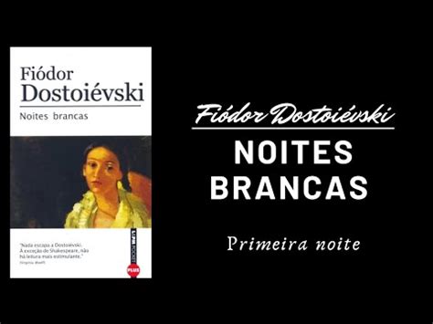 Audiobook Noites brancas Fiódor Dostoiévski Parte 1 Primeira noite