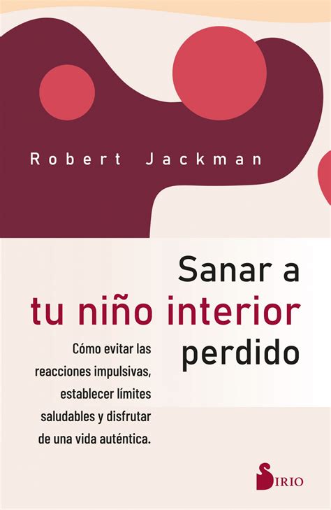 Sanar a tu niño interior perdido Cómo evitar las reacciones impulsiva