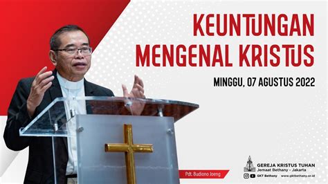 Ibadah Umum GKT Bethany 7 Agustus 2022 Keuntungan Mengenal Kristus