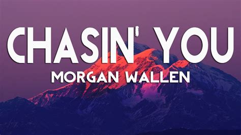 Morgan Wallen Chasin You Lyrics YouTube