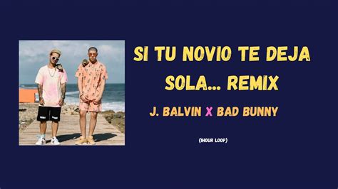 J Balvin Si Tu Novio Te Deja Sola Ft Bad Bunny Hour Loop Youtube
