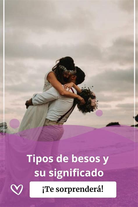 El Lenguaje Del Amor Tipos De Besos Y Su Significado