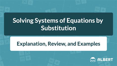 solving systems of equations by substitution explanation review and examples albert resources