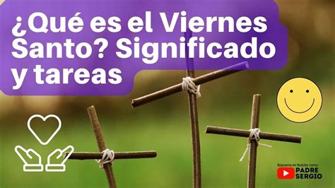 Qué es el Viernes Santo Significado y tareas YouTube