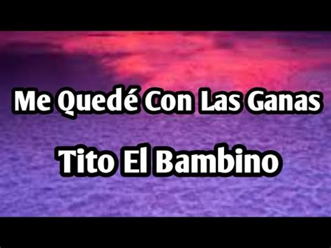 Tito El Bambino Me Quedé Con Las Ganas Letra Lyrics YouTube