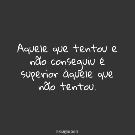 FRASES DE SABEDORIA PARA STATUS Você só vence amanhã se não desistir hoje