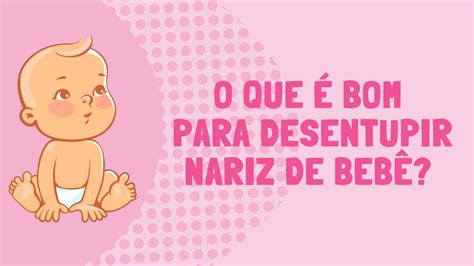 O que é bom para desentupir nariz de bebê YouTube
