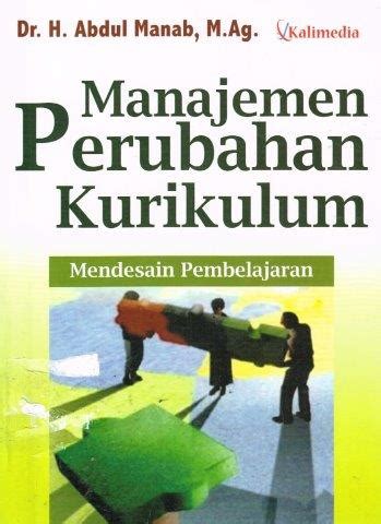 Manajemen Perubahan Kurikulum Mendesain Pembelajaran Abdul Manab