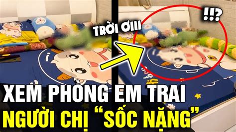 Bí mật XEM PHÒNG em trai 26 tuổi cô gái SỐC NẶNG khi nhìn thấy bên