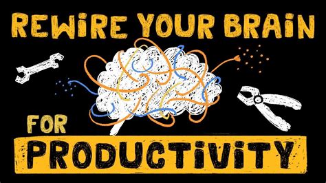 How To Rewire Your Brain To Optimize Productivity Be More Productive