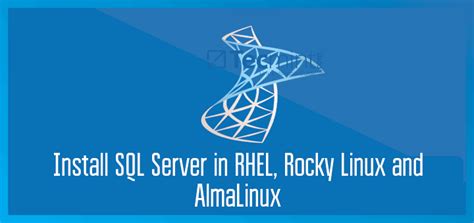 Cómo instalar SQL Server en RHEL Rocky Linux y AlmaLinux MuyLinux