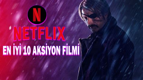 NETFLIX EN İYİ 10 AKSİYON FİLMİ FİLM ÖNERİSİ YouTube
