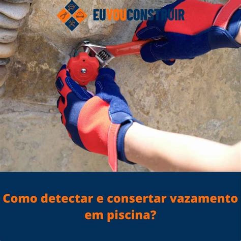 Consertar Vazamento Em Piscina Toda Consci Ncia
