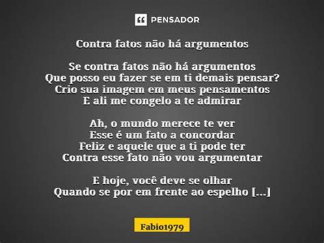 Contra fatos não há argumentos Se fabio1979 Pensador