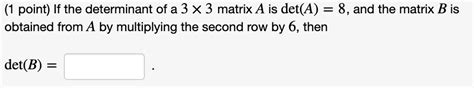 solved 1 point if the determinant of a 3 x 3 matrix a is det a and the matrix b is