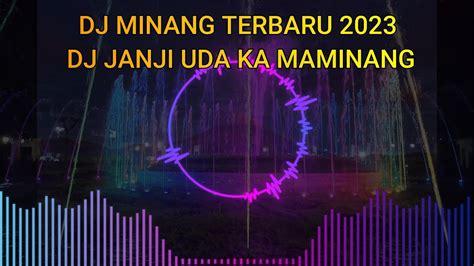 DJ MINANG TERBARU 2023 DJ JANJI UDA KA MAMINANG X KOK DEN TAU DARI
