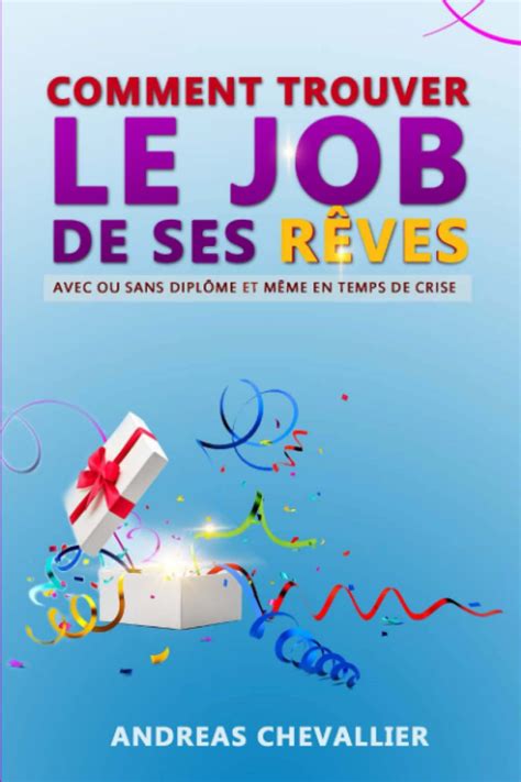 Comment trouver le job de ses rêves Avec ou sans diplôme et même en