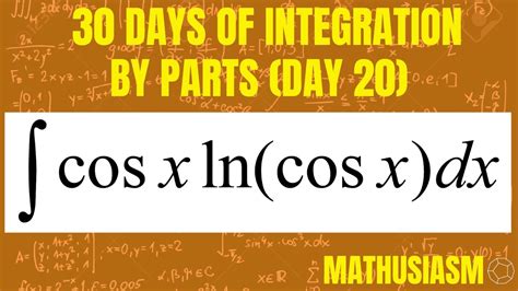 30 Day CHALLENGE Of Integration By Parts Day 20 Cos X Ln Cos X Dx