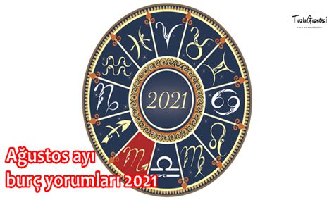 Ağustos ayı burç yorumları 2021 Tuzla Gazetesi Burçlar