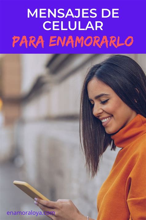 Mensajes De Celular Para Enamorarlo Como Enamorar Un Hombre Hombres