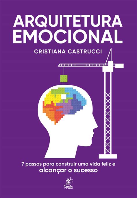 ARQUITETURA EMOCIONAL 7 passos para construir uma vida feliz e alcançar