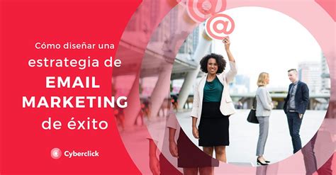 Cómo diseñar una estrategia de email marketing de éxito